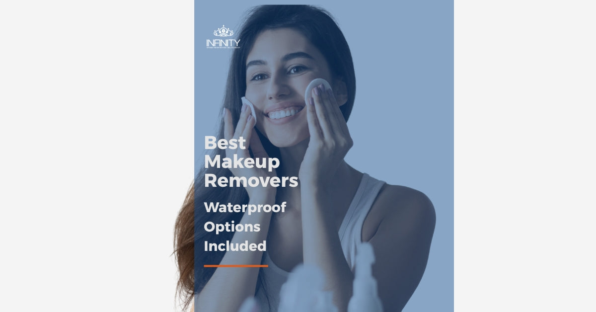 Best Makeup Removers: Find Your Perfect Match! – Infinity Clinic Pharma